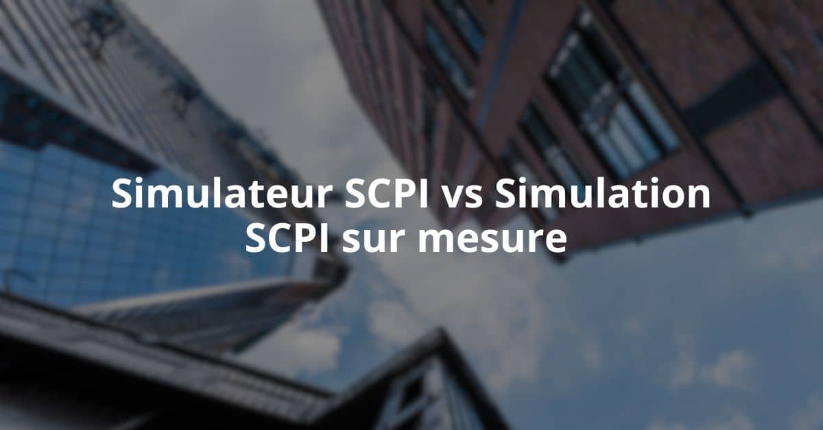 Simulateur SCPI vs Simulation SCPI sur mesure : lequel choisir